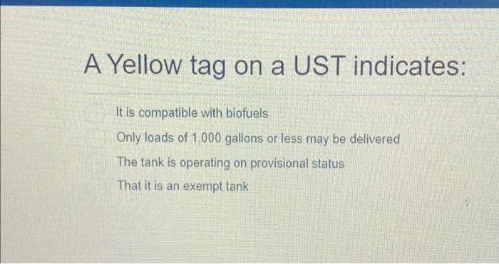 Solved A Yellow tag on a UST indicates: It is compatible | Chegg.com