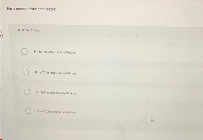 Solved For a monopolistic competitor: Multiple Choice P=MR | Chegg.com
