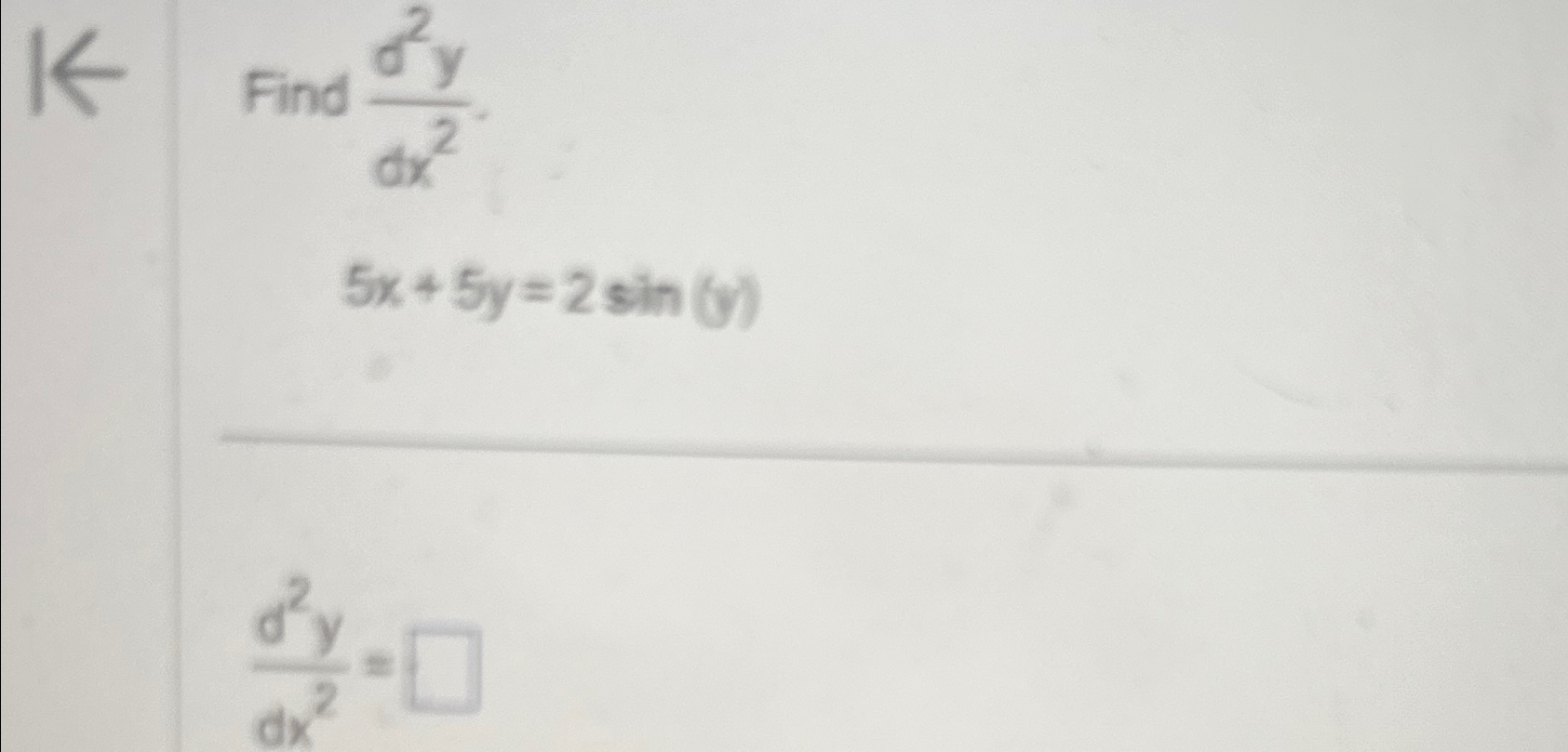 Solved Find d2ydx2.5x+5y=2sin(y)d2ydx2= | Chegg.com