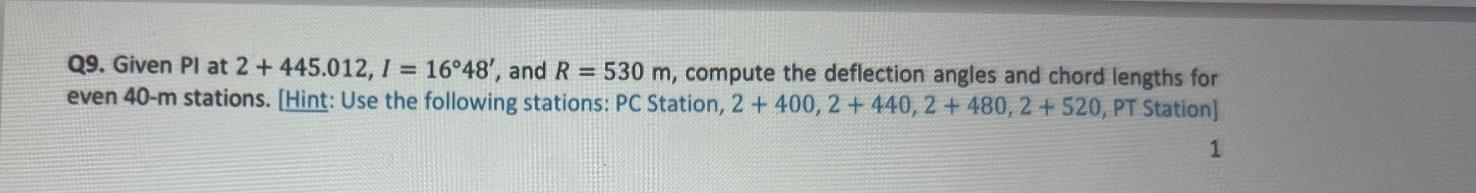 Solved Q9. ﻿Given PI at 2+445.012,I=16°48', ﻿and R=530m, | Chegg.com