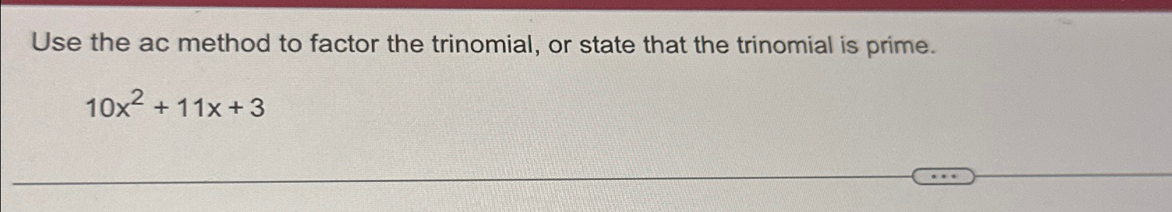 Solved Use the ac method to factor the trinomial, or state | Chegg.com