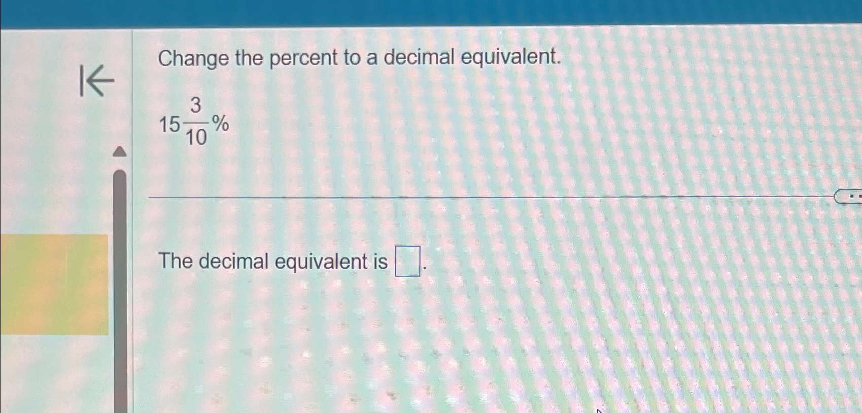 Solved Change the percent to a decimal equivalent.15310%The | Chegg.com
