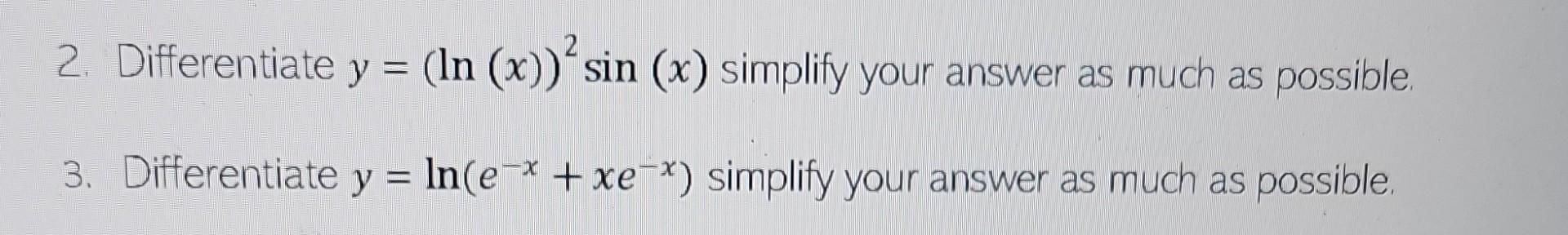 Solved 2. Differentiate y=(ln(x))2sin(x) simplify your | Chegg.com