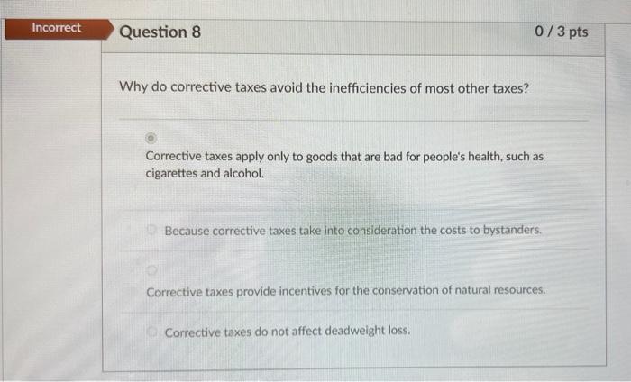 Solved Why do corrective taxes avoid the inefficiencies of | Chegg.com