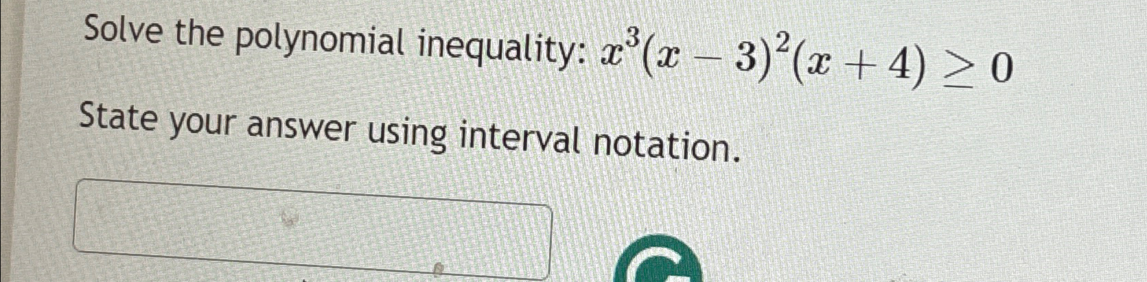 Solved Solve the polynomial inequality: x3(x-3)2(x+4)≥0State | Chegg.com