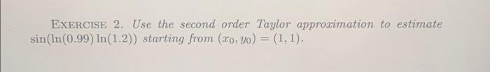 Solved EXERCISE 2. Use the second order Taylor approximation | Chegg.com