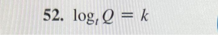 Solved 52. log, Q = k | Chegg.com