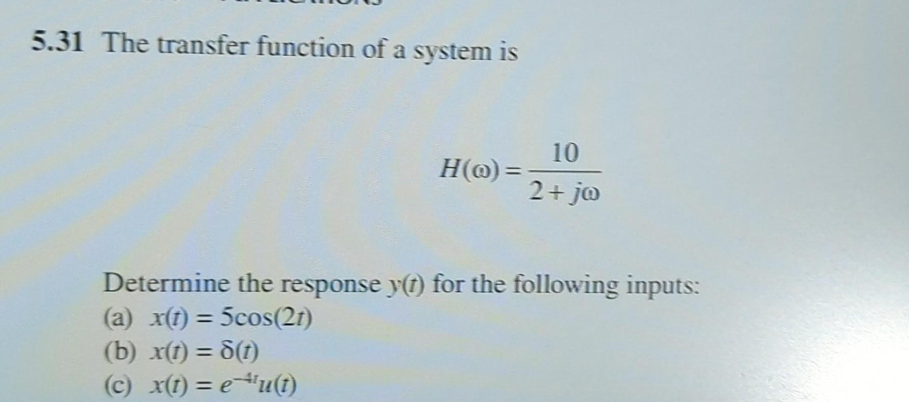 Solved 5.31 The transfer function of a system is H(ω)=2+jω10 | Chegg.com