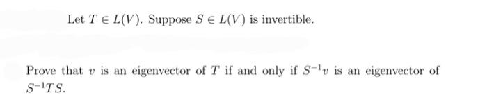 Solved Let T∈L(V). Suppose S∈L(V) is invertible. Prove that | Chegg.com