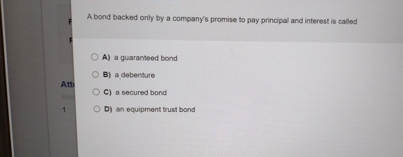 Solved A bond backed only by a company's promise to pay | Chegg.com