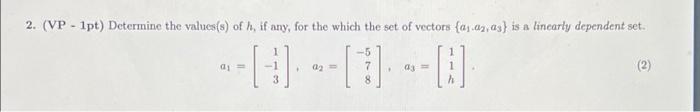 Solved 2. (VP-1pt) Determine the values(s) of h, if any, for | Chegg.com