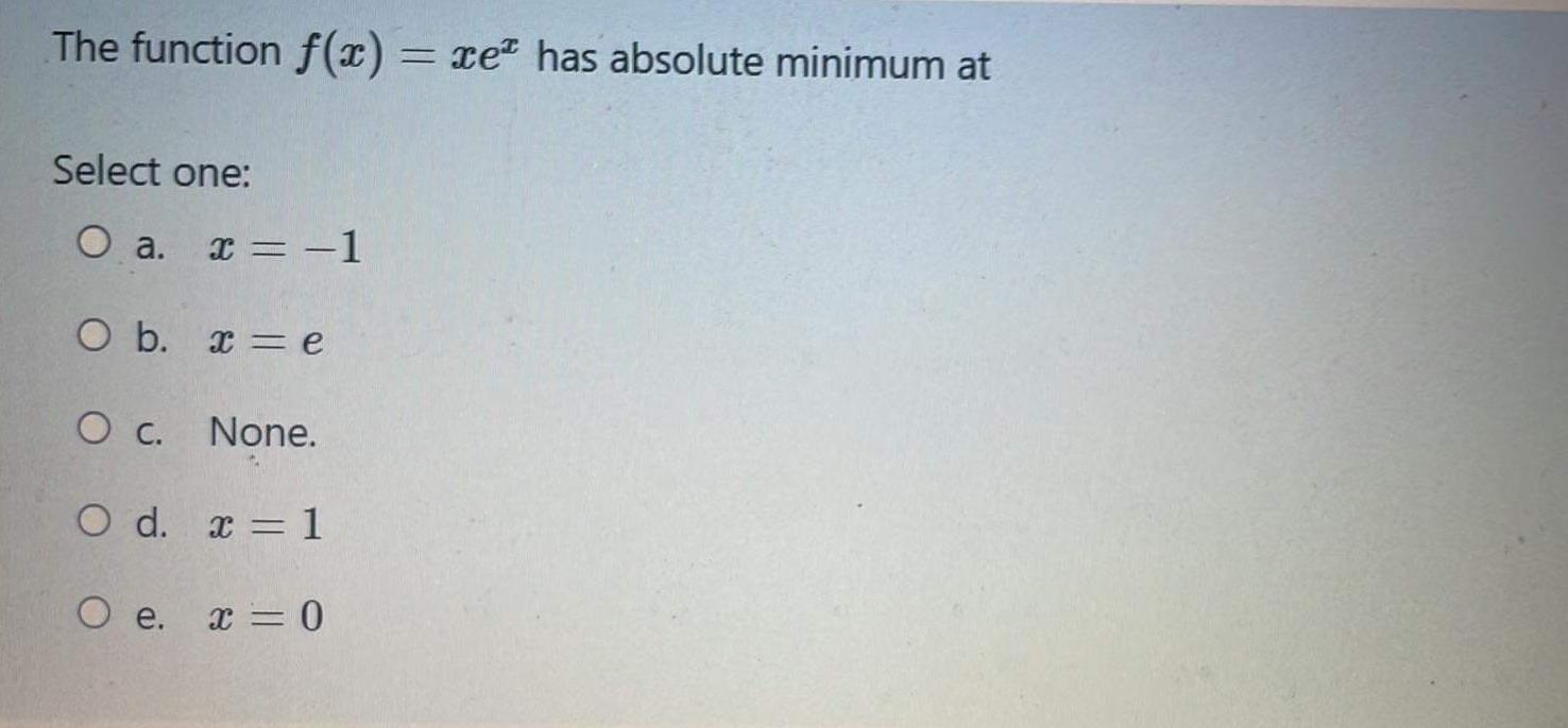 Solved The function f(x)=xex ﻿has absolute minimum atSelect | Chegg.com