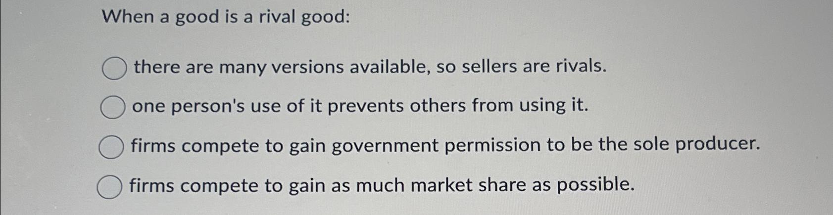 Solved When a good is a rival good:there are many versions | Chegg.com