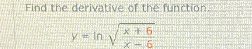 Solved Find the derivative of the function.y=lnx+6x-62 | Chegg.com