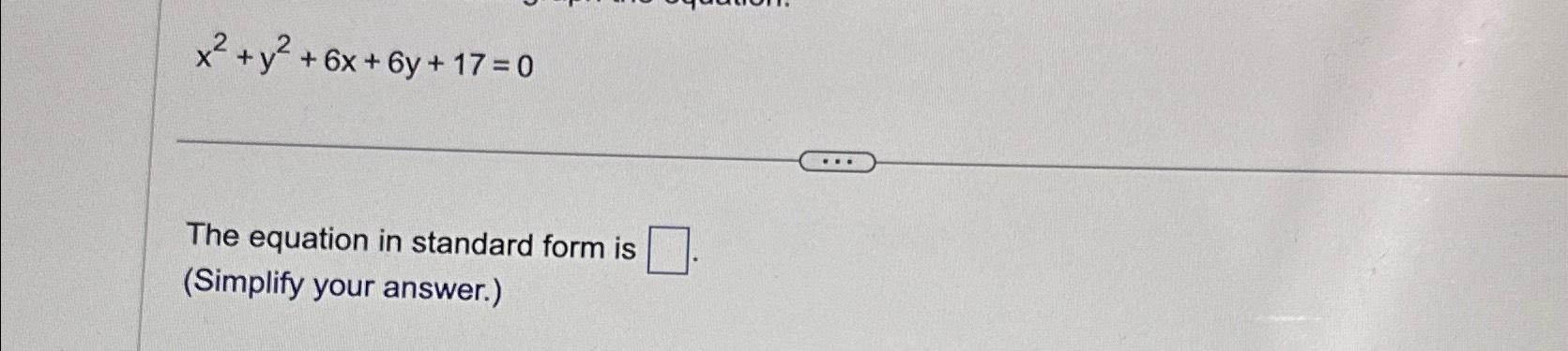 Solved x2+y2+6x+6y+17=0The equation in standard form | Chegg.com