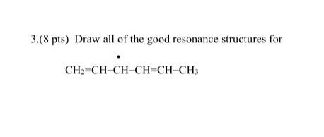 Solved 3.(8 pts) Draw all of the good resonance structures | Chegg.com