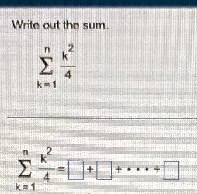 Solved Write out the sum. ∑k=1n4k2 ∑k=1n4k2=+⋯+Express the | Chegg.com