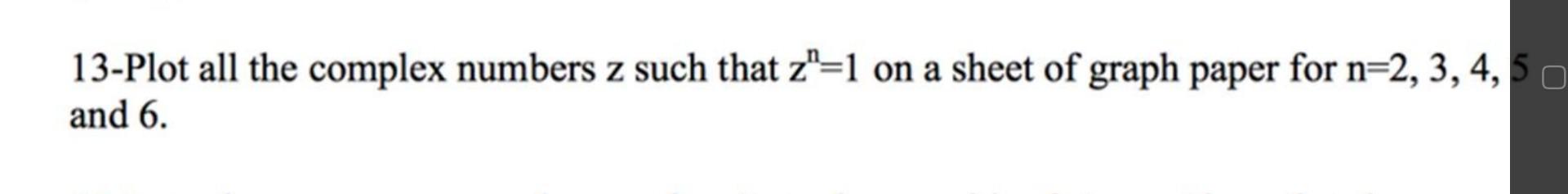 Solved 13-Plot all the complex numbers z such that zn=1 on a | Chegg.com
