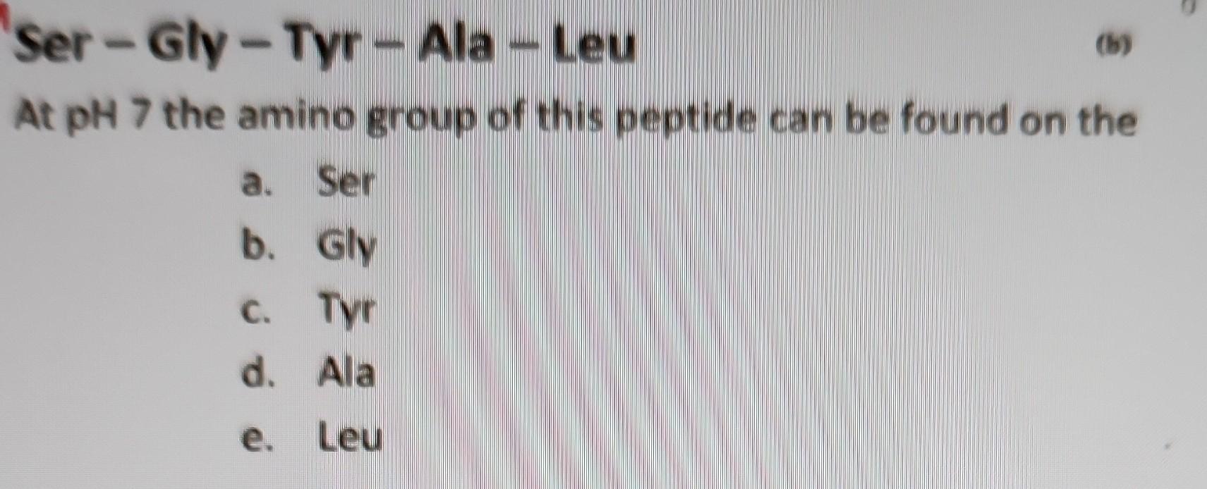 Solved Ser-Gly - Tyr - Ala - Leu (b) At pH7 the amino group | Chegg.com