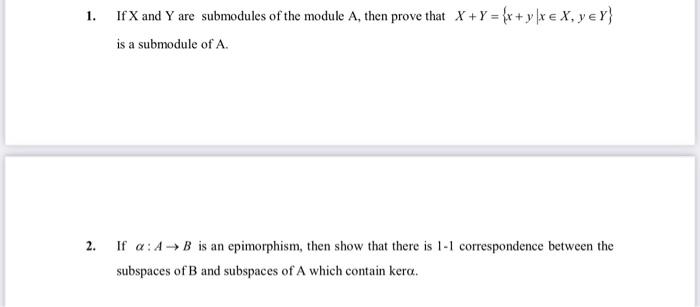 Solved 1. IfX and Y are submodules of the module A, then | Chegg.com