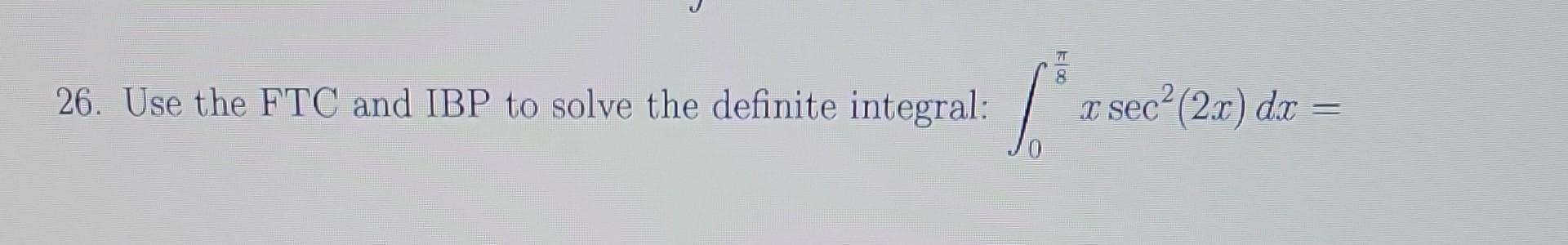 Solved 26. Use the FTC and IBP to solve the definite | Chegg.com
