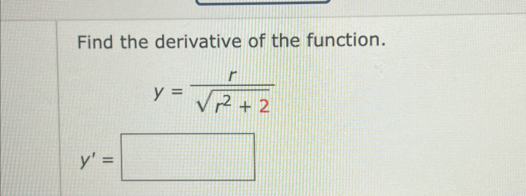 Solved Find the derivative of the function.y=rr2+22y'= | Chegg.com