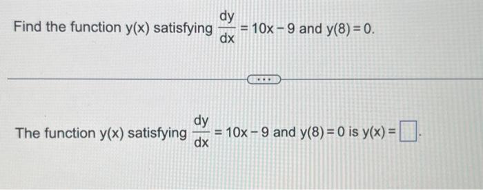 Solved Find the function y(x) satisfying dxdy=10x−9 and | Chegg.com
