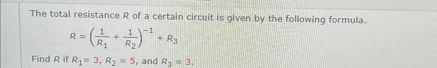 Solved The total resistance R ﻿of a certain circuit is given | Chegg.com