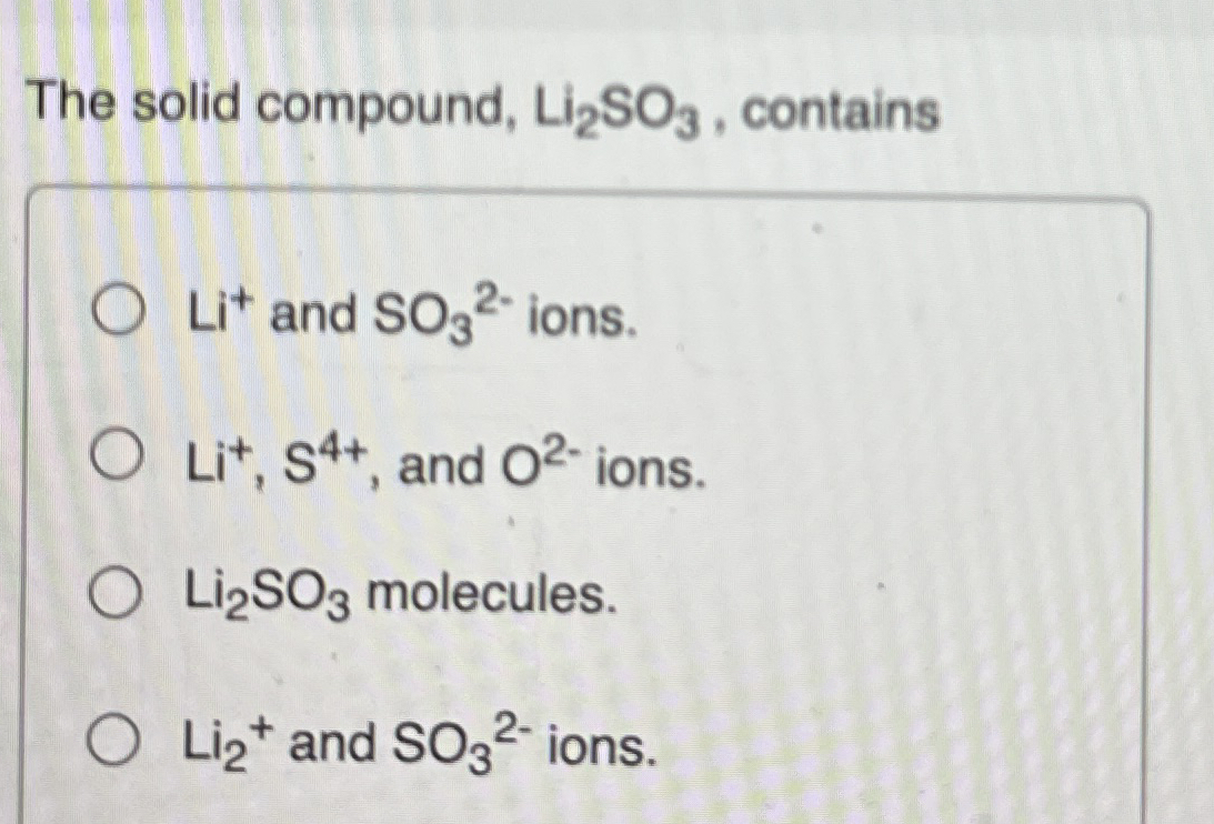 Solved The solid compound, Li2SO3, ﻿containsLi+and SO32- | Chegg.com