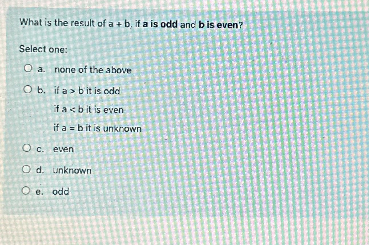 Solved What is the result of a+b, if a is odd and b is | Chegg.com