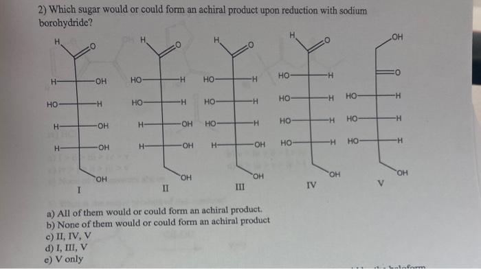 Solved 2) Which sugar would or could form an achiral product | Chegg.com