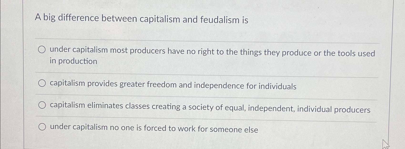 Solved A big difference between capitalism and feudalism | Chegg.com