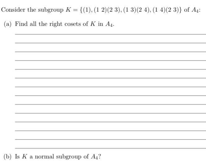 Solved (a) Find all the right cosets of K in A4. (b) Is K a | Chegg.com