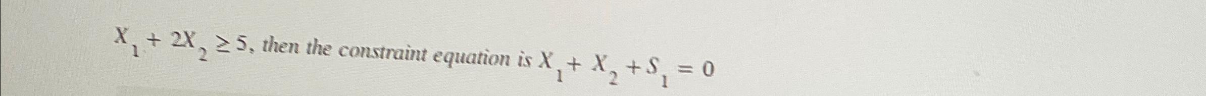 Solved x1+2x2≥5, ﻿then the constraint equation is x1+x2+S1=0 | Chegg.com