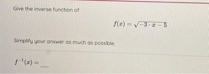 Solved Give the inverse function of Simplify your answer as | Chegg.com