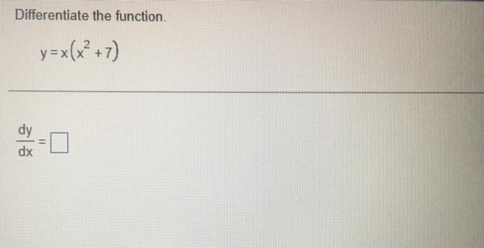 Solved Differentiate the function. y=x(x2+7) dxdy= | Chegg.com