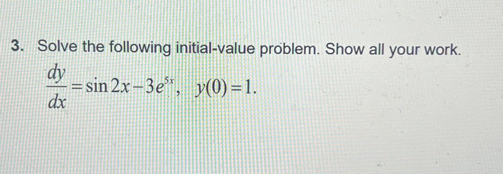Solved Solve the following initial-value problem. Show all | Chegg.com