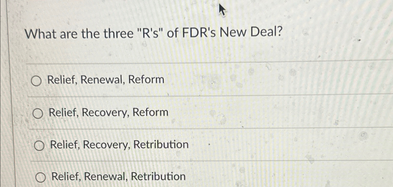Solved What are the three "R's" ﻿of FDR's New Deal?Relief, | Chegg.com