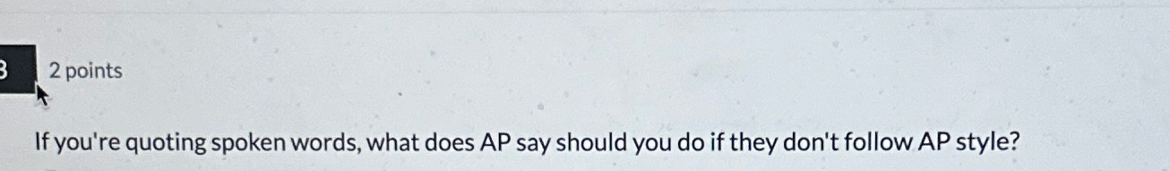 Solved 2 ﻿pointsIf you're quoting spoken words, what does AP | Chegg.com