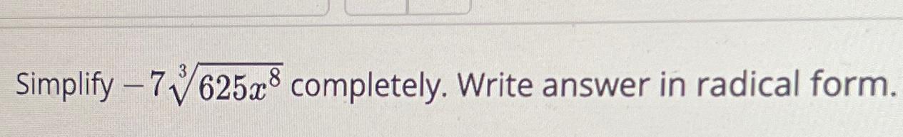 Solved Simplify -7625x83 ﻿completely. Write answer in | Chegg.com