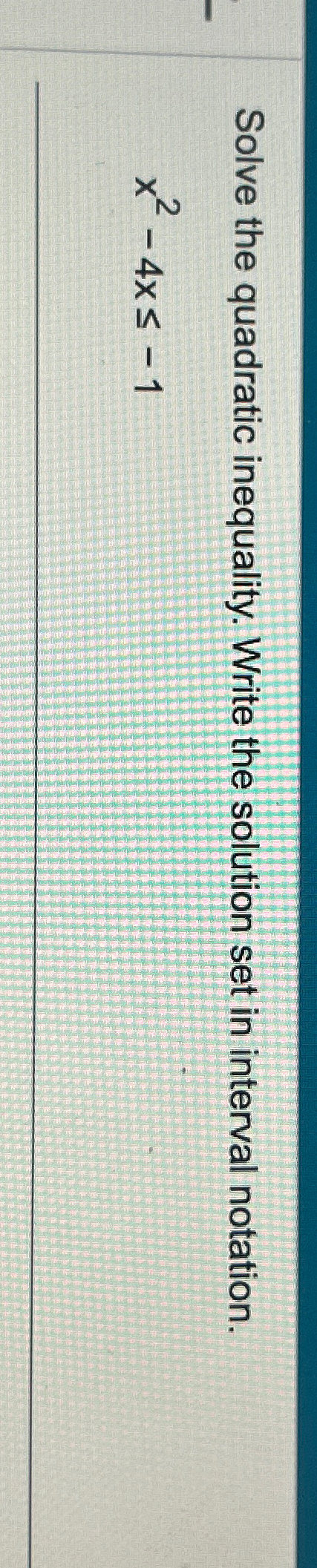 Solved Solve the quadratic inequality. Write the solution | Chegg.com
