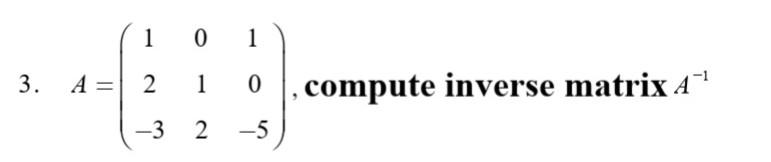 Solved 3. A = 1 01 2 1 -3 2 -5 0 compute inverse matrix 4¹ | Chegg.com