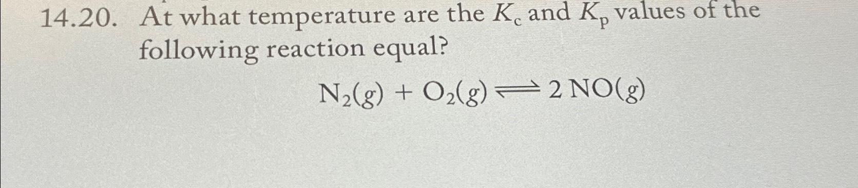Solved 14.20. ﻿At what temperature are the Kc ﻿and Kp | Chegg.com