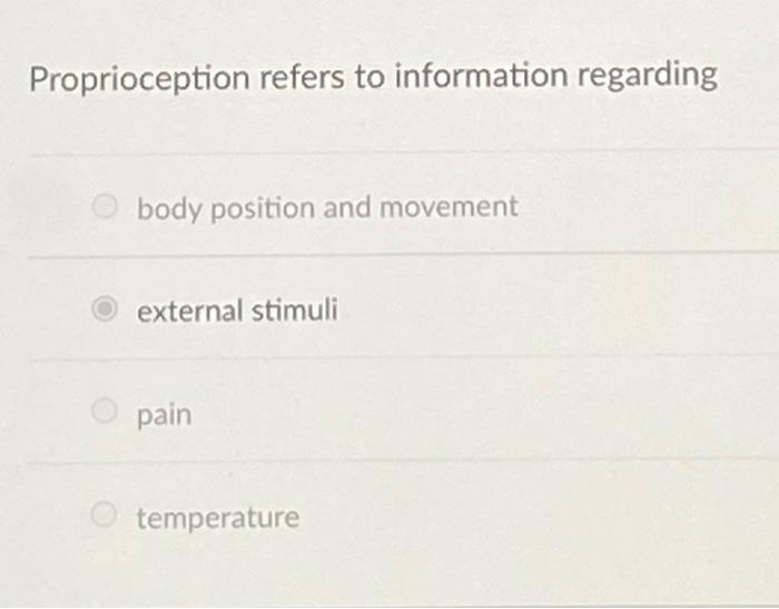 Solved Proprioception refers to information regarding body | Chegg.com