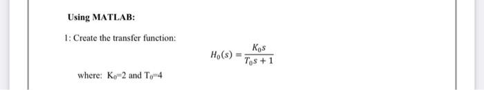 Solved Using MATLAB: 1: Create the transfer function: H,(s) | Chegg.com