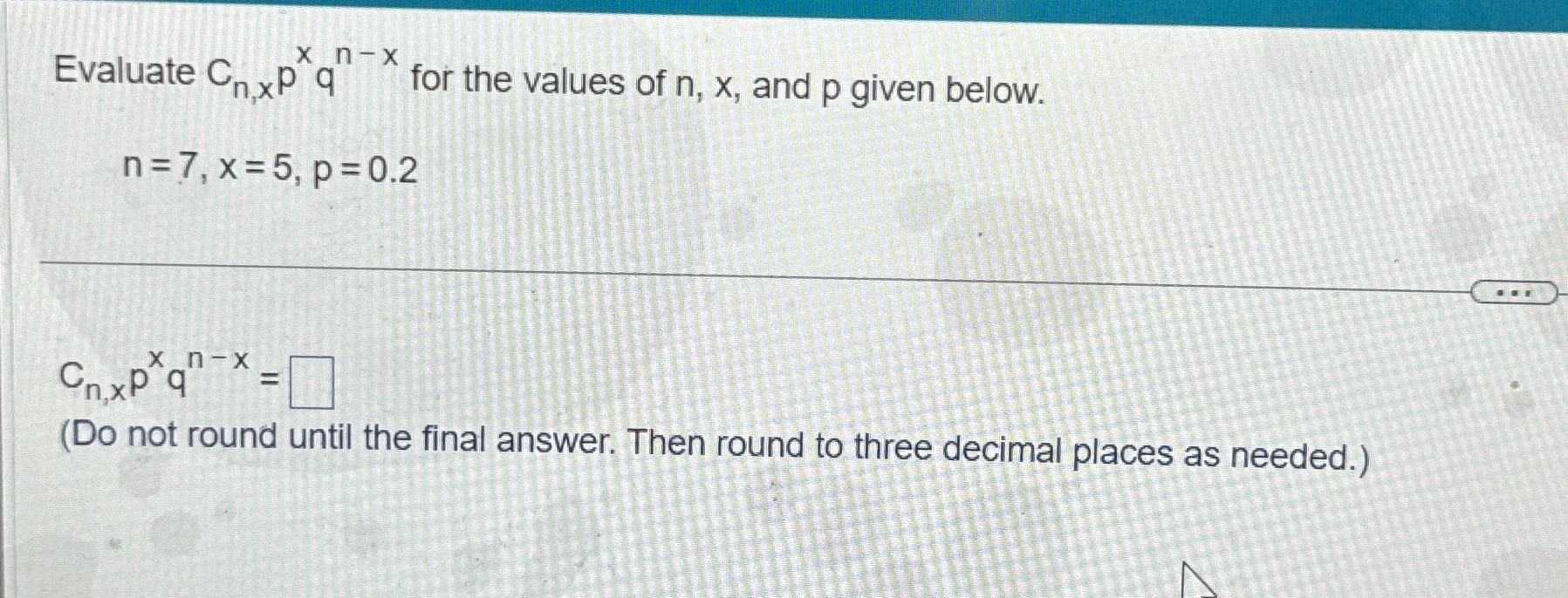 Solved Evaluate Cn,xpxqn-x ﻿for the values of n,x, ﻿and p | Chegg.com