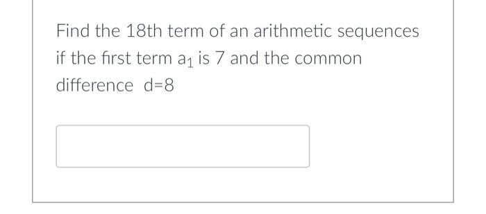 Solved Find the 18th term of an arithmetic sequences if the | Chegg.com