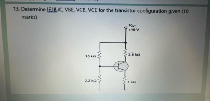 Solved 13. Determine IE,IB,IC, VBE, VCB, VCE for the | Chegg.com