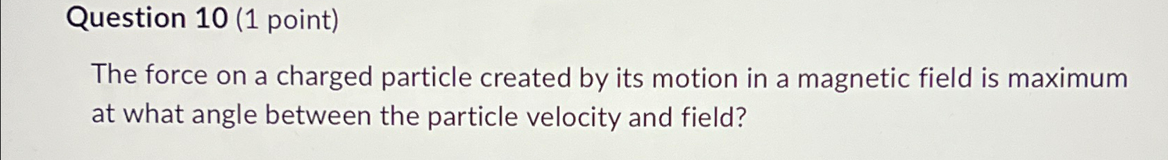 Solved Question 10 (1 ﻿point)The force on a charged particle | Chegg.com