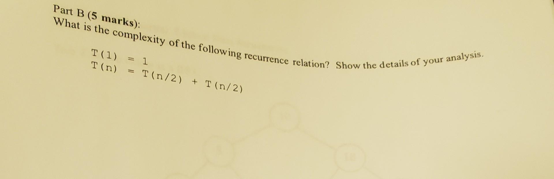 Solved Part B (5 marks): What is the complexity of the | Chegg.com